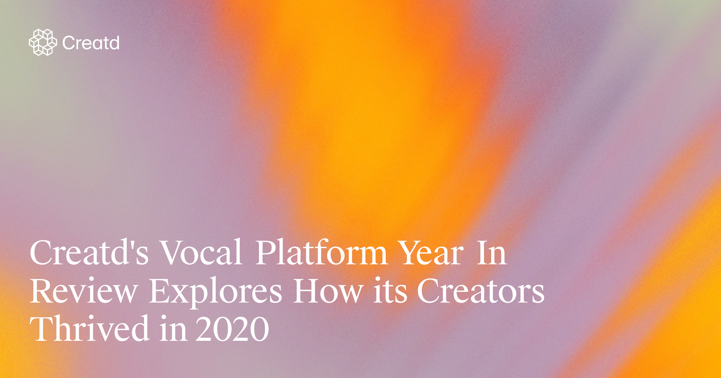 Creatd's Vocal Platform Year In Review Explores How its Creators ...
